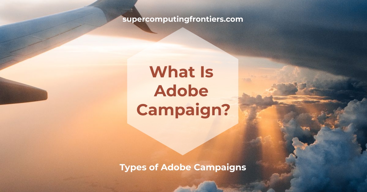 What Is Adobe Campaign? – Super Computing Frontiers