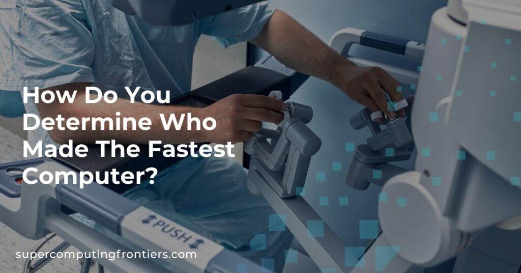 How Do You Determine Who Made The Fastest Computer?