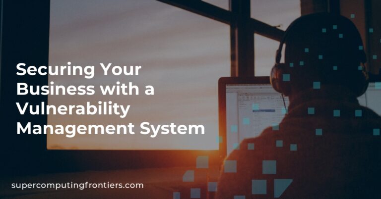 Securing Your Business with a Vulnerability Management System